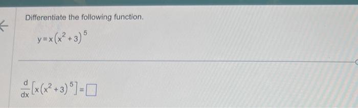 Solved Differentiate the following function. y=x(x2+3)5 | Chegg.com