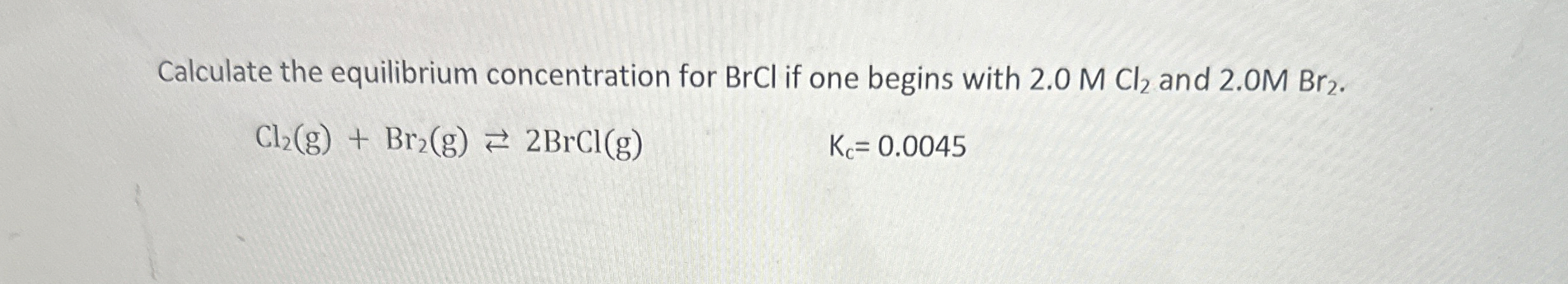 Solved Calculate the equilibrium concentration for BrCl if | Chegg.com