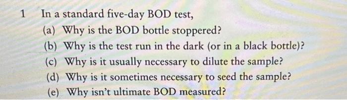 Solved 1 In a standard five-day BOD test, (a) Why is the BOD | Chegg.com
