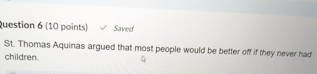 Solved uestion 6 (10 ﻿points)St. ﻿Thomas Aquinas argued that | Chegg.com