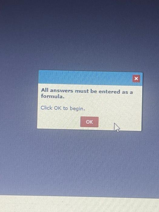 Solved All answers must be entered as a formula. Click OK | Chegg.com