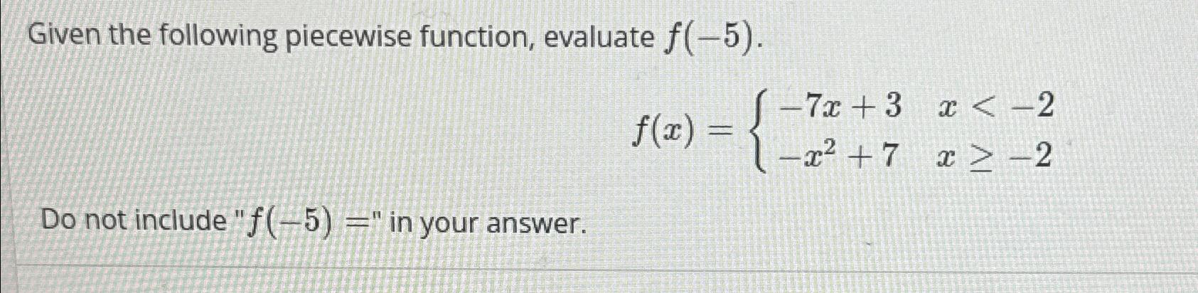 Solved Given the following piecewise function, evaluate | Chegg.com