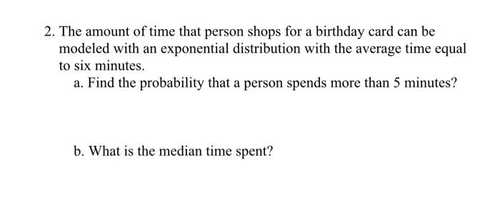 Solved 2. The amount of time that person shops for a | Chegg.com
