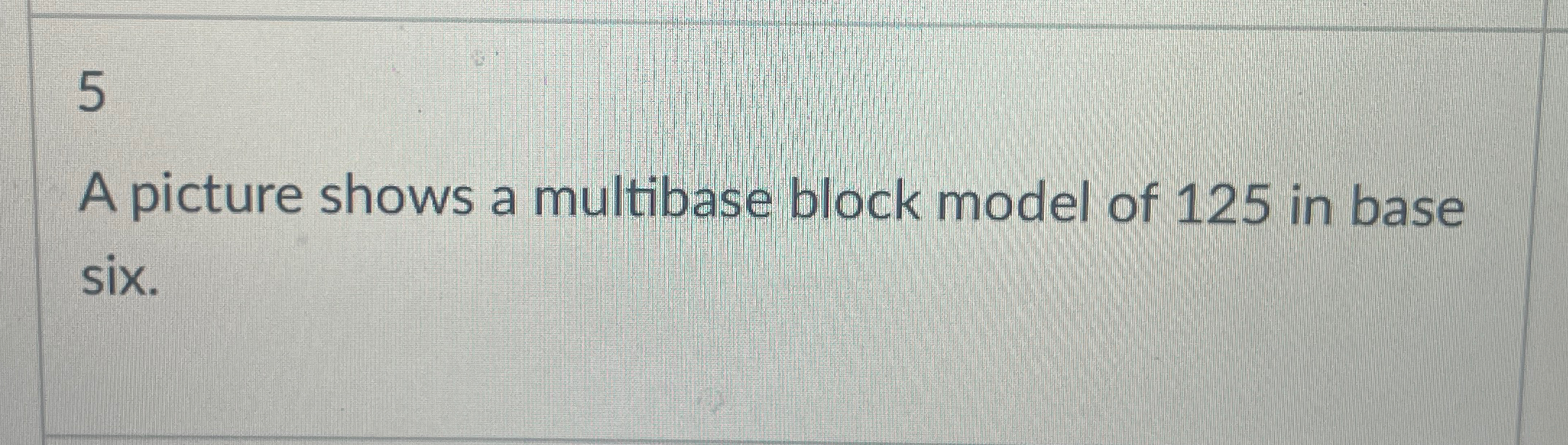Solved 5A picture shows a multibase block model of 125 ﻿in | Chegg.com