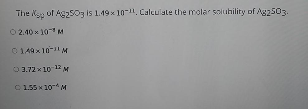 Solved The Ksp of Ag2SO3 is 1.49x 10-11 Calculate the molar | Chegg.com
