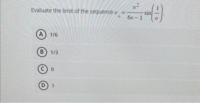 Solved Evaluate the limit of the sequence an=6n−1n2sin(n1). | Chegg.com