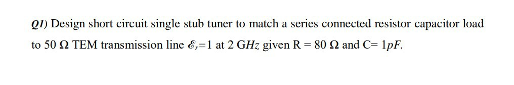 Solved Q1) Design short circuit single stub tuner to match a | Chegg.com