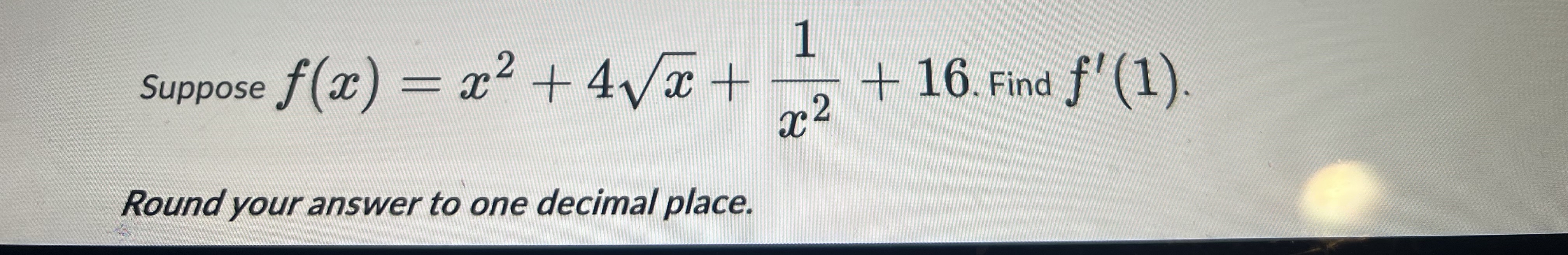 Solved Suppose f(x)=x2+4x2+1x2+16. ﻿Find f'(1)Round your | Chegg.com