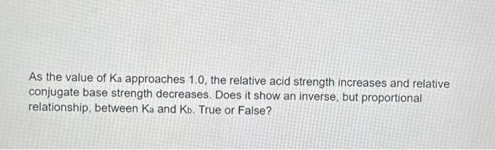 Solved As the value of Ka approaches 1.0 , the relative acid | Chegg.com