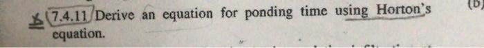 Solved (D 7.4.11 Derive an equation for ponding time using | Chegg.com