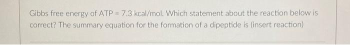 Solved Gibbs free energy of ATP =7.3kcal/mol. Which | Chegg.com