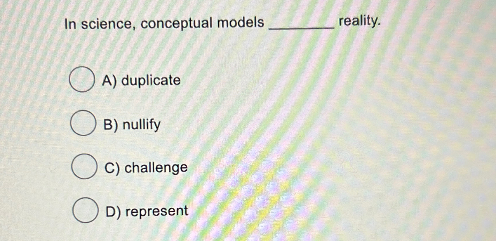 Solved In science, conceptual models reality.A) ﻿duplicateB) | Chegg.com