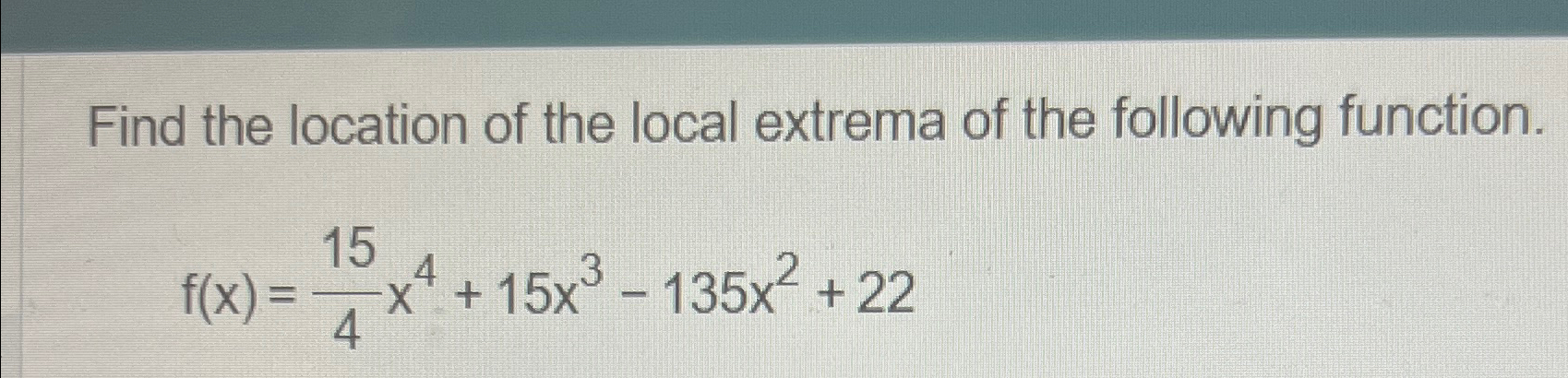 Solved Find the location of the local extrema of the | Chegg.com