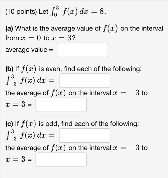 Solved (10 points) Let ∫03f(x)dx=8. (a) What is the average | Chegg.com