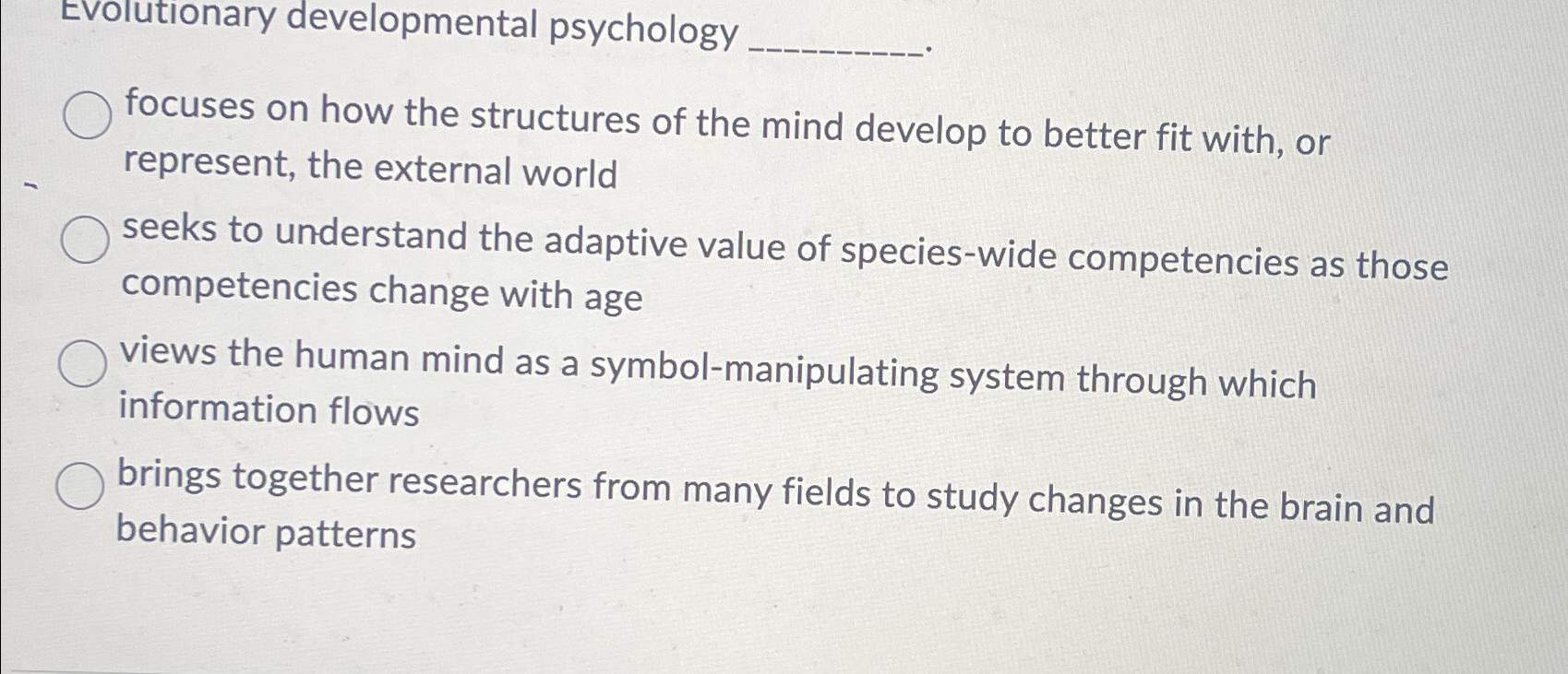 Solved Evolutionary developmental psychologyfocuses on how | Chegg.com