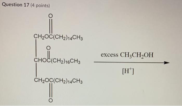 Solved Question 17 (4 points) CH2OC(CH2)14CH3 excess | Chegg.com