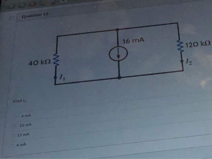 Solved Question 13 16 mA 120 kO2 40 k 12 -12 mA 12 mA 4MA | Chegg.com