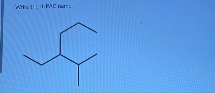 Solved Write the IUPAC name. Write the IUPAC | Chegg.com