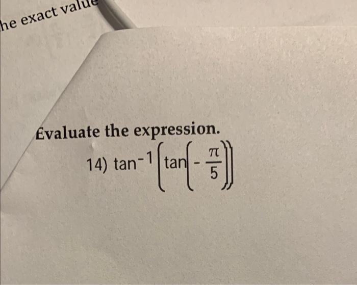 Solved Evaluate the expression. 14) tan−1(tan(−5π)) | Chegg.com