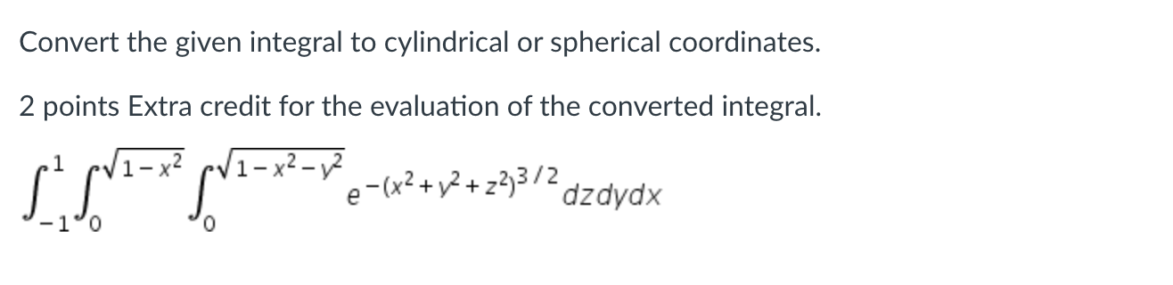 Solved Convert the given integral to cylindrical or | Chegg.com