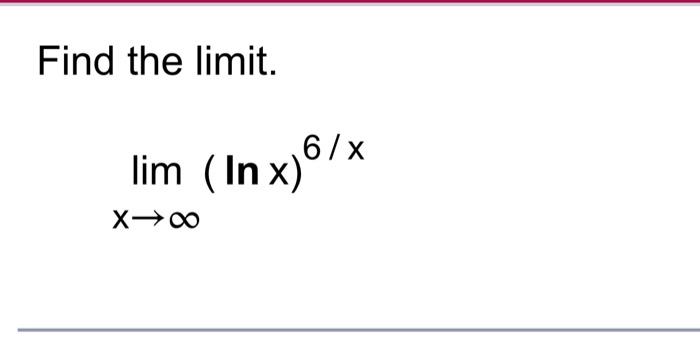 Solved Find the limit. limx→∞(lnx)6/x | Chegg.com