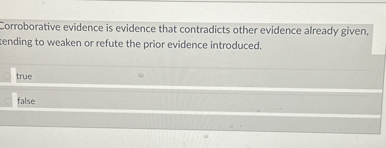 Solved Corroborative evidence is evidence that contradicts | Chegg.com