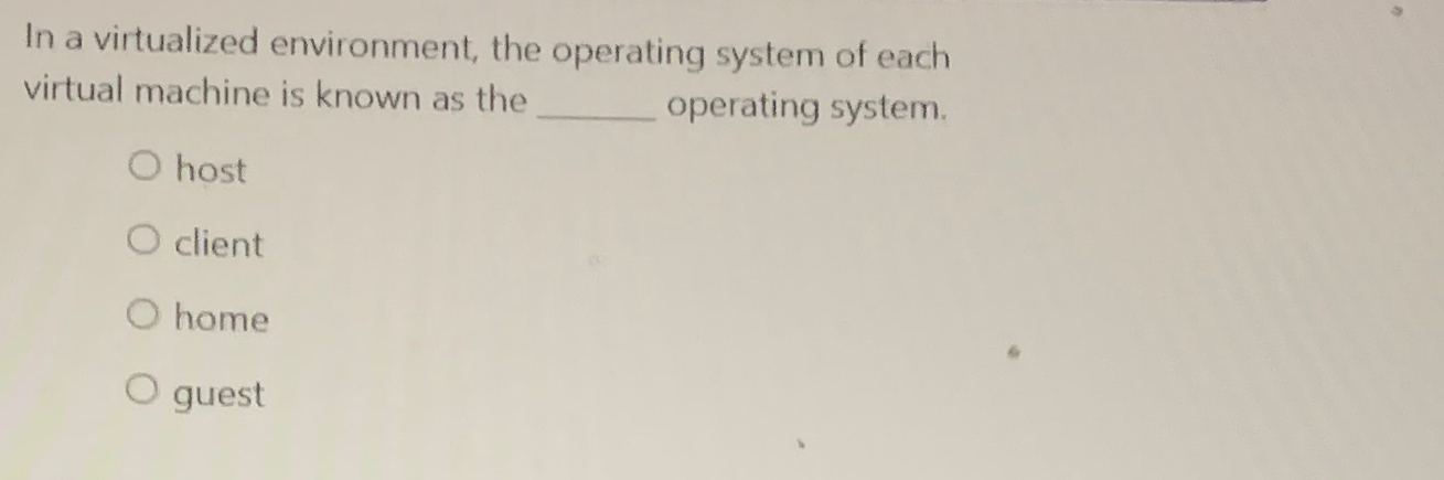 Solved In a virtualized environment, the operating system of | Chegg.com