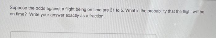 Solved Suppose the odds against a flight being on time are | Chegg.com