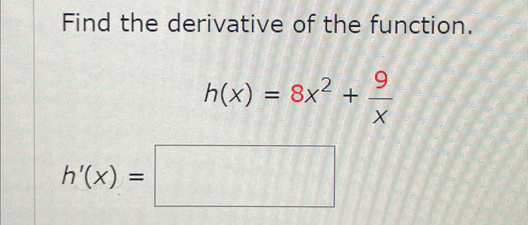 Solved Find the derivative of the function.h(x)=8x2+9xh'(x)= | Chegg.com