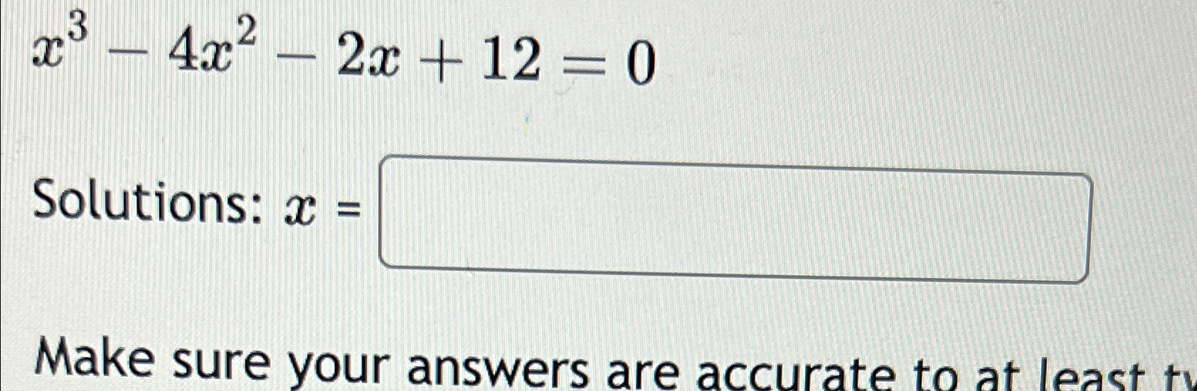 Solved x3-4x2-2x+12=0Solutions: x=Make sure your answers are | Chegg.com