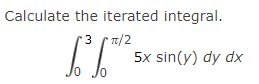 Solved Calculate the iterated integral.∫03∫0π25xsin(y)dydx | Chegg.com