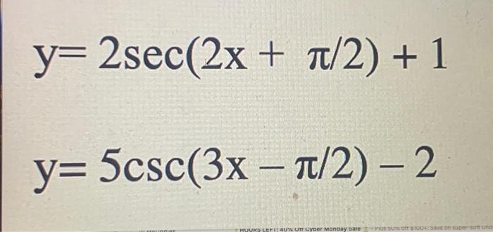 Solved y=2sec(2x+π/2)+1y=5csc(3x−π/2)−2 | Chegg.com