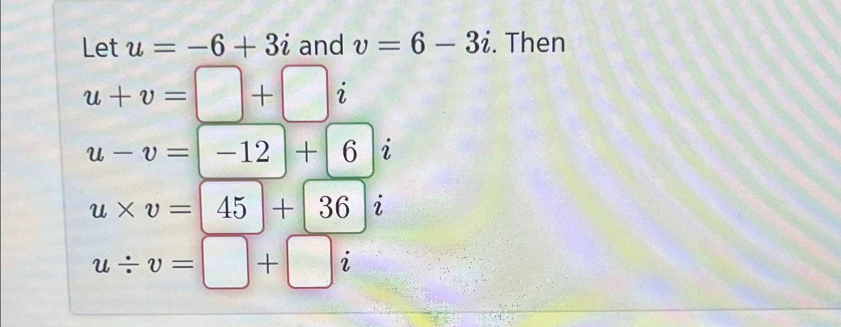Solved Let u=-6+3i and v=6-3i. ﻿Then | Chegg.com