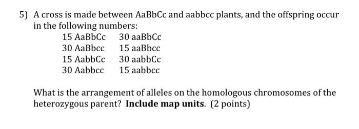 Solved 5) A cross is made between AaBbCc and aabbcc plants, | Chegg.com
