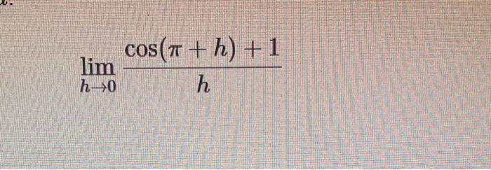 Solved limh→0hcos(π+h)+1 | Chegg.com