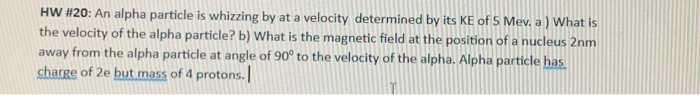 Solved HW #20: An alpha particle is whizzing by at a | Chegg.com