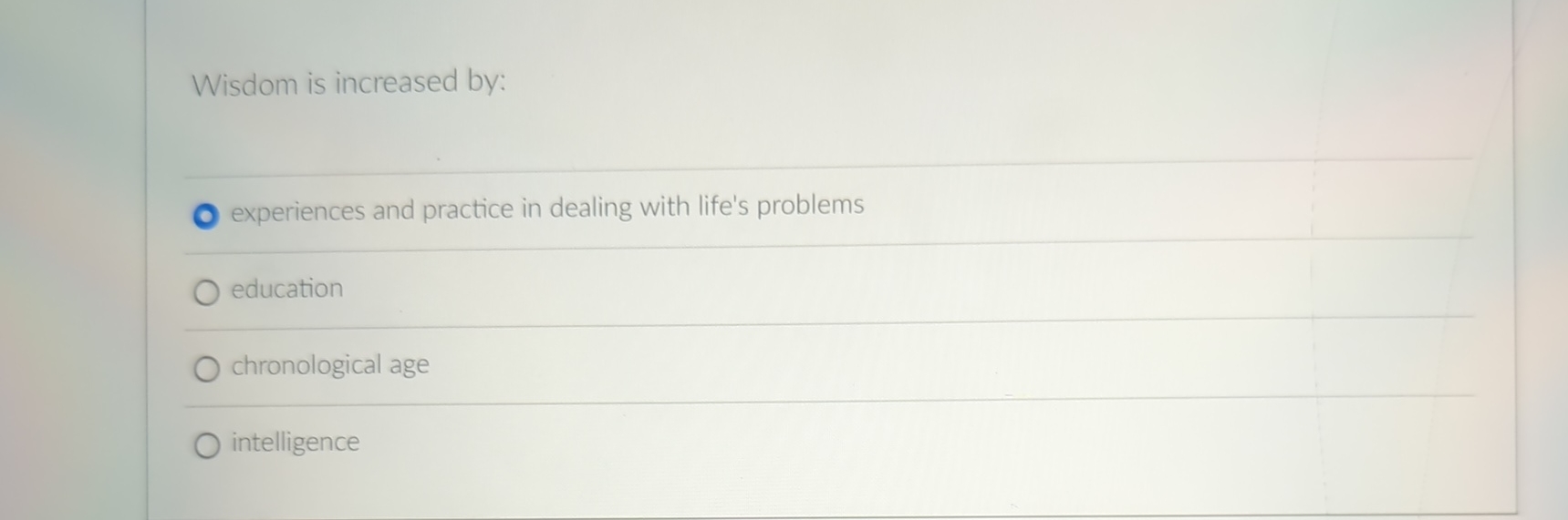 Solved Wisdom is increased by:experiences and practice in | Chegg.com
