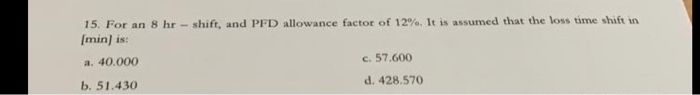 Solved 15. For an 8 hr - shift, and PFD allowance factor of | Chegg.com