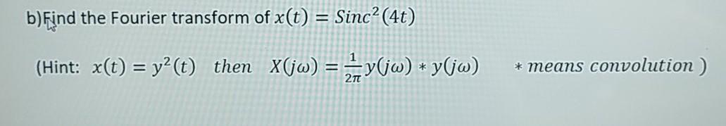 Solved b) Find the Fourier transform of x(t) = Sinc2(4t) | Chegg.com