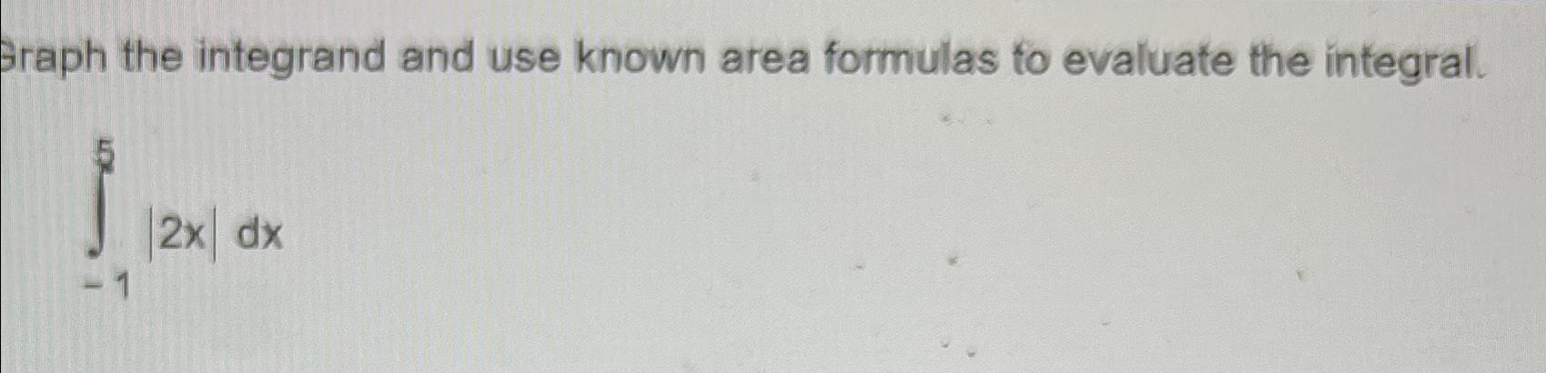 Solved Sraph the integrand and use known area formulas to | Chegg.com