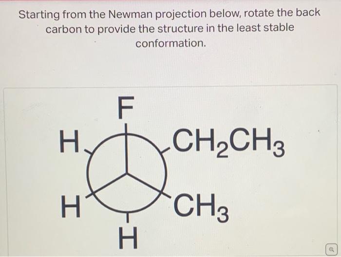 Solved Starting from the Newman projection below, rotate the | Chegg.com