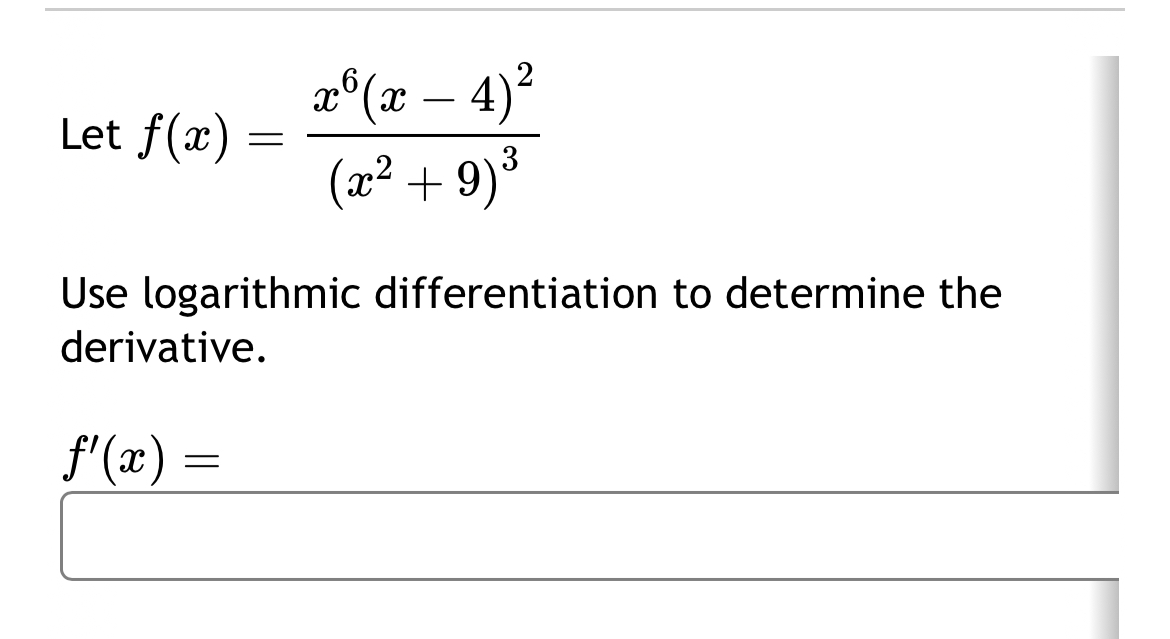 Solved Let f(x)=x6(x-4)2(x2+9)3Use logarithmic | Chegg.com