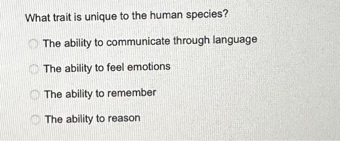 Solved What trait is unique to the human species? The | Chegg.com