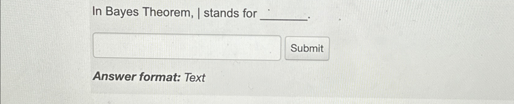 Solved In Bayes Theorem, || ﻿stands forAnswer format: Text | Chegg.com
