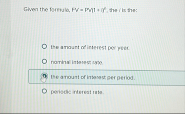 Solved Given the formula, FV=PV(1 i)n, ﻿the i ﻿is the:the | Chegg.com