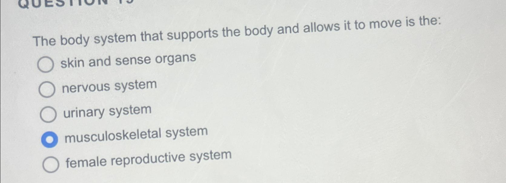 The body system that supports the body and allows it | Chegg.com