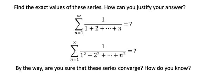 Solved Find the exact values of these series. How can you | Chegg.com
