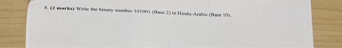 Solved 8. (2 marks) Write the binary number 101001 (Base 2) | Chegg.com