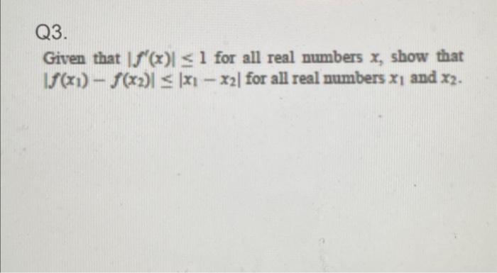Solved Q3. Given that f'(x)| ≤ 1 for all real numbers x, | Chegg.com