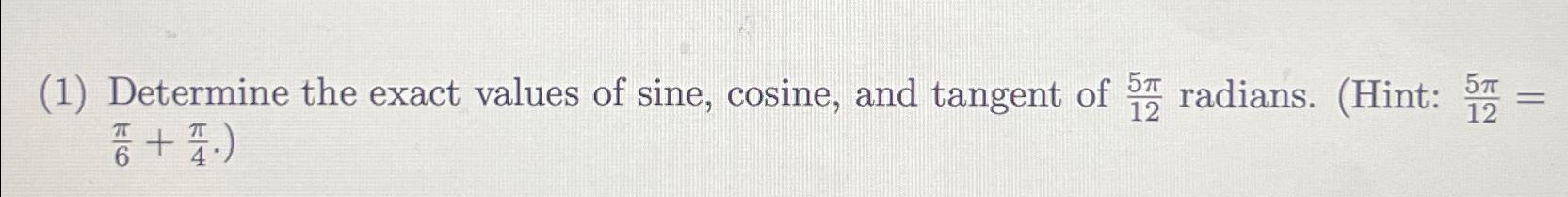Solved (1) ﻿Determine the exact values of sine, ﻿cosine, and | Chegg.com